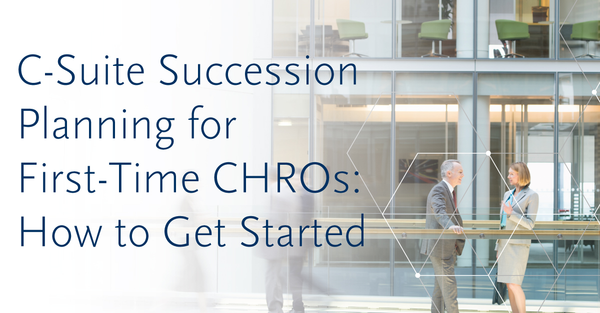 C-Suite Succession Planning for First-Time CHROs: How to Get Started