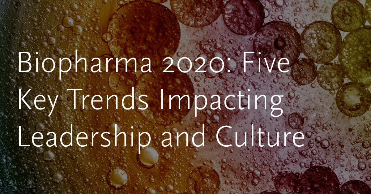 Biopharma 2020: Five Key Trends Impacting Leadership and Culture