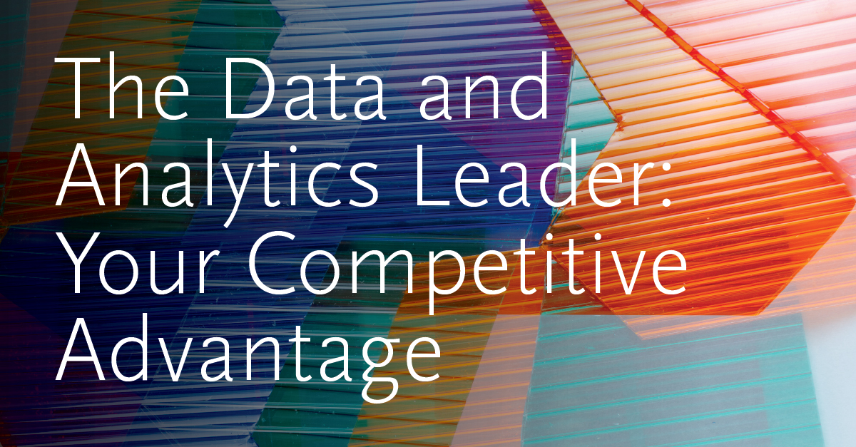 The Data and Analytics Leader: Your Competitive Advantage