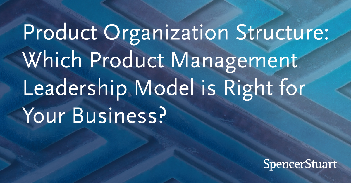 Product Organization Structure: Which Product Management Leadership ... Product Organization Structure: Which Product Management Leadership ...