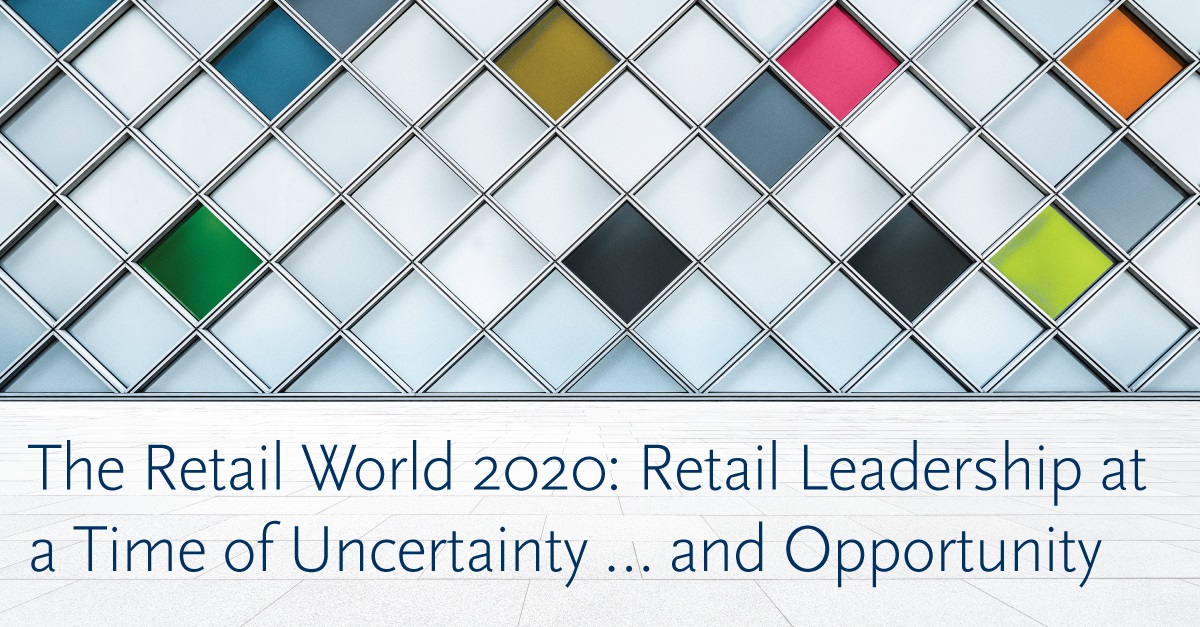 The Retail World 2020: Retail Leadership at a Time of Uncertainty … and ...