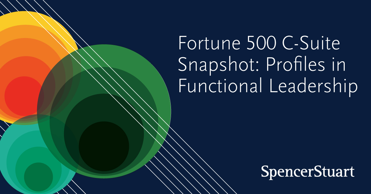 Fortune 500 C-Suite Snapshot: Profiles in Functional Leadership