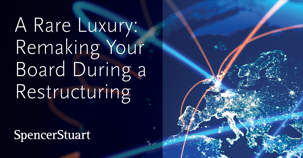 A Rare Luxury: Remaking Your Board During a Restructuring