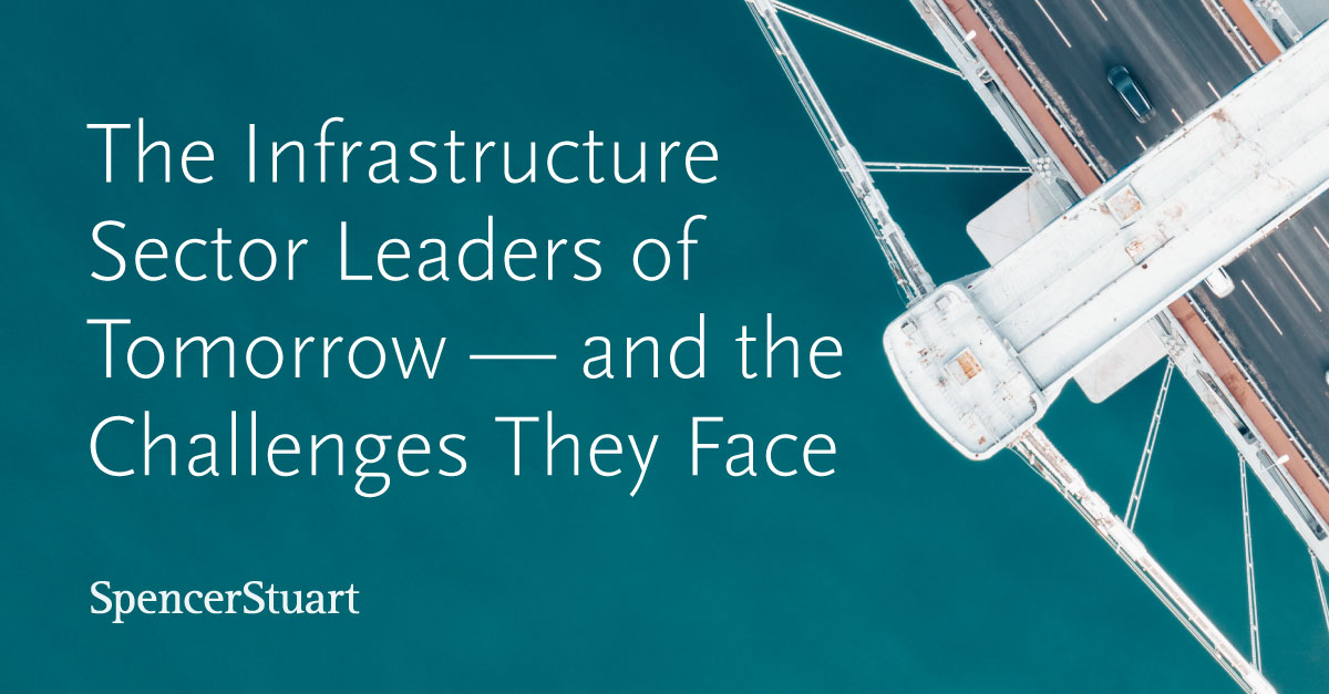 The Infrastructure Sector Leaders of Tomorrow — and the Challenges They ...