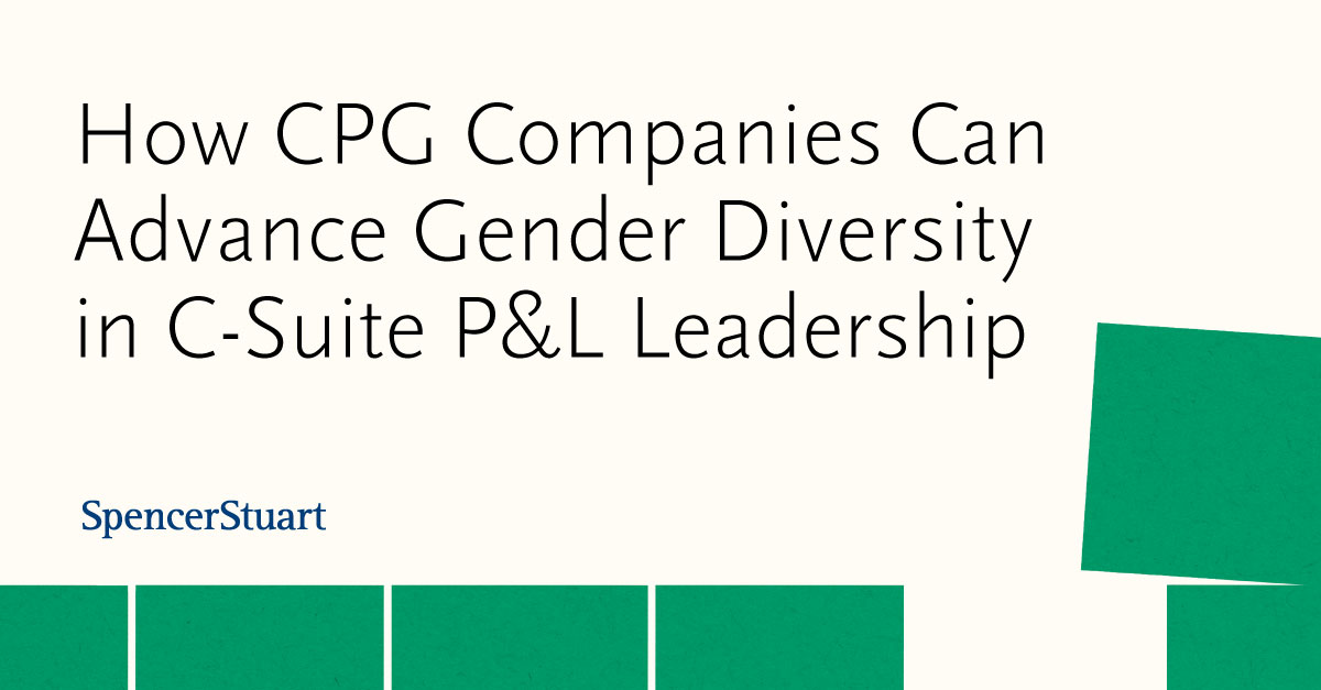 How CPG Companies Can Advance Gender Diversity in C-Suite P&L Leadership