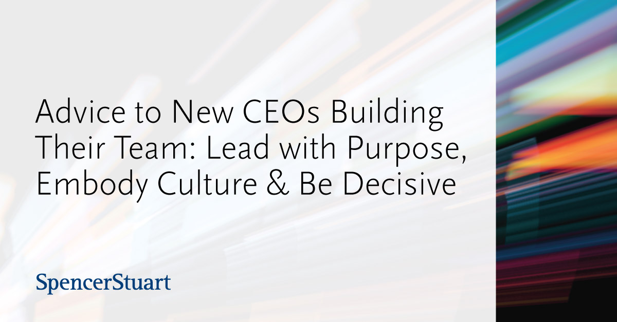 Advice to New CEOs Building Their Team: Lead with Purpose, Embody ...