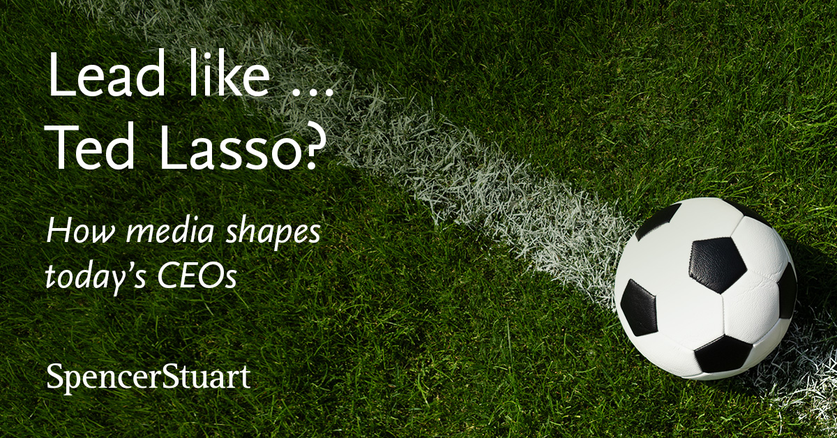 Lead like … Ted Lasso? How media shapes today’s CEOs