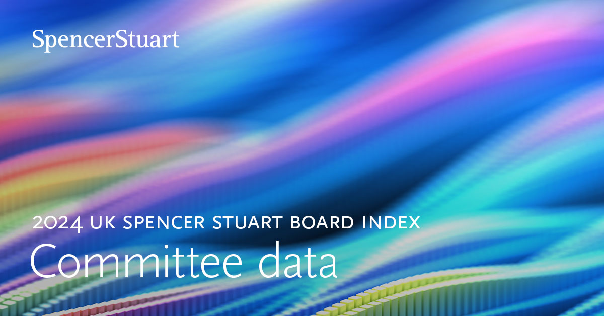 2024 UK Spencer Stuart Board Index - Committee Data | Spencer Stuart